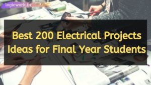 Best 200 Electrical Projects Ideas for Final Year Students - Logicwork